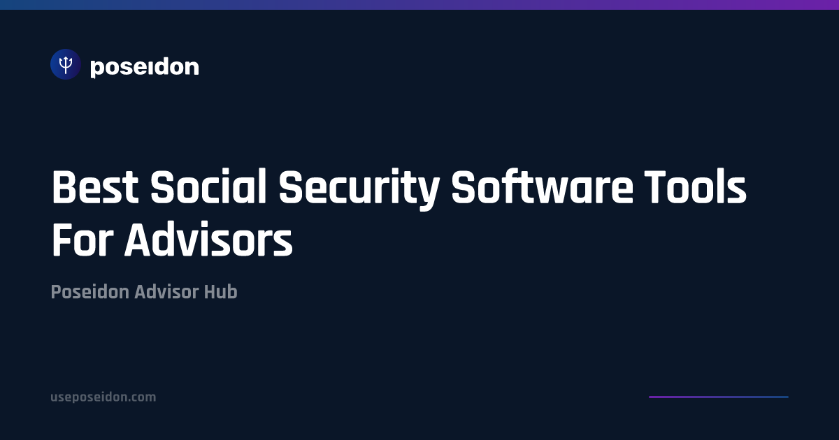 Best Social Security Software Tools For Advisors | Poseidon Advisor Hub