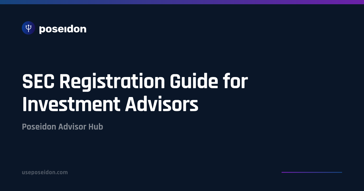 SEC Registration Guide for Investment Advisors | Poseidon Advisor Hub